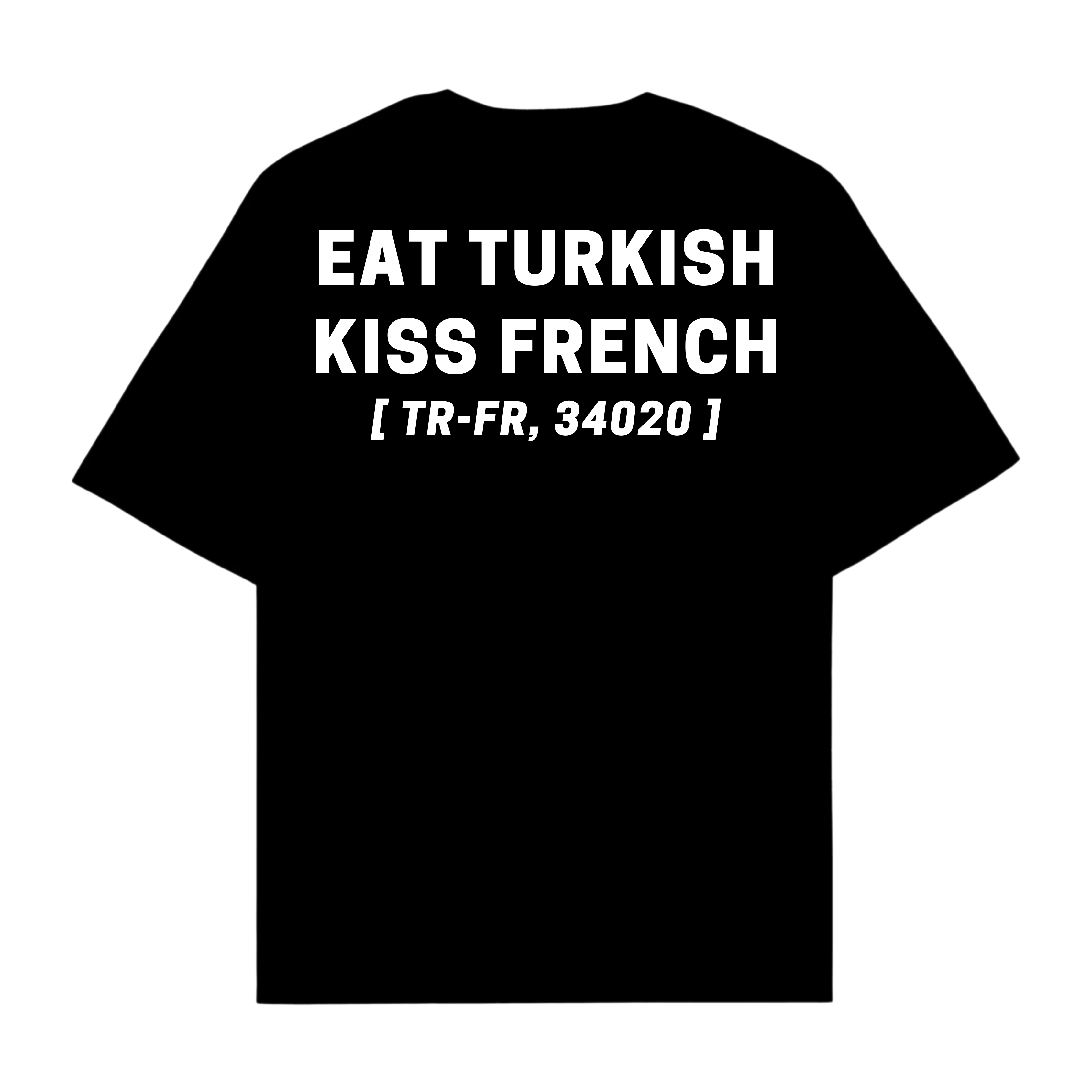 EAT TURKISH KISS FRENCH – GAS10WEAR
